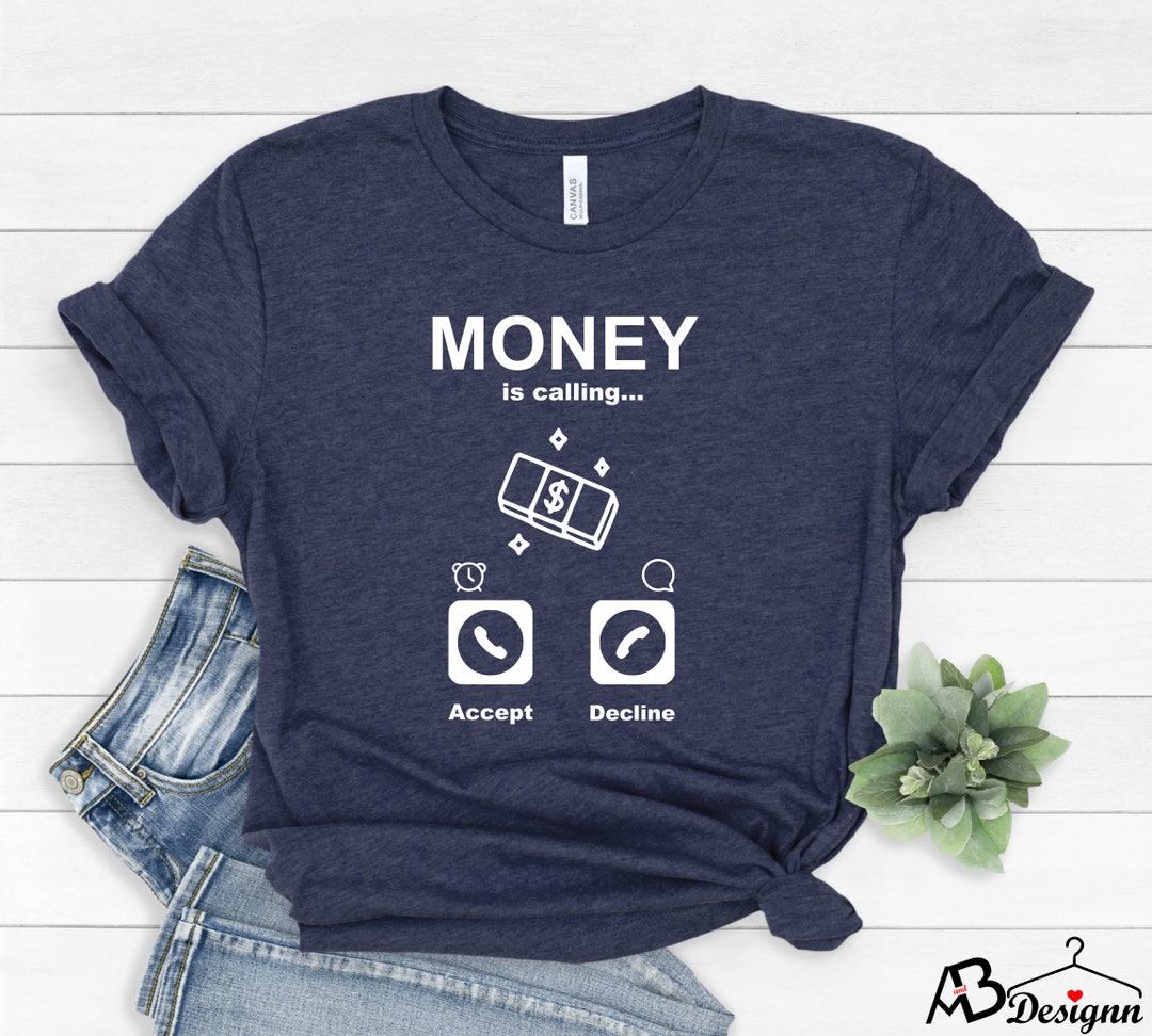 Money is Calling Shirt, Incoming Call Money Shirt, Funny Cash Money ...