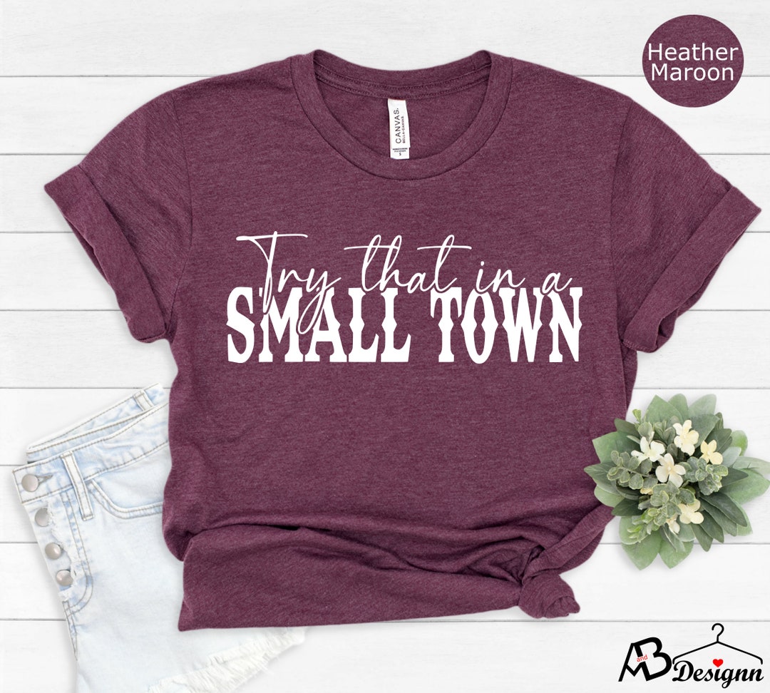 Try That in A Small Town Shirt Country Shirt Western Shirt - Etsy