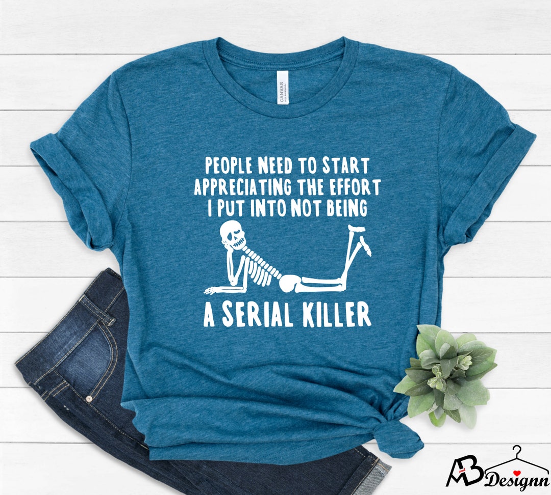 Serial Killer Shirt, True Crime Shirt, People Need to Start ...