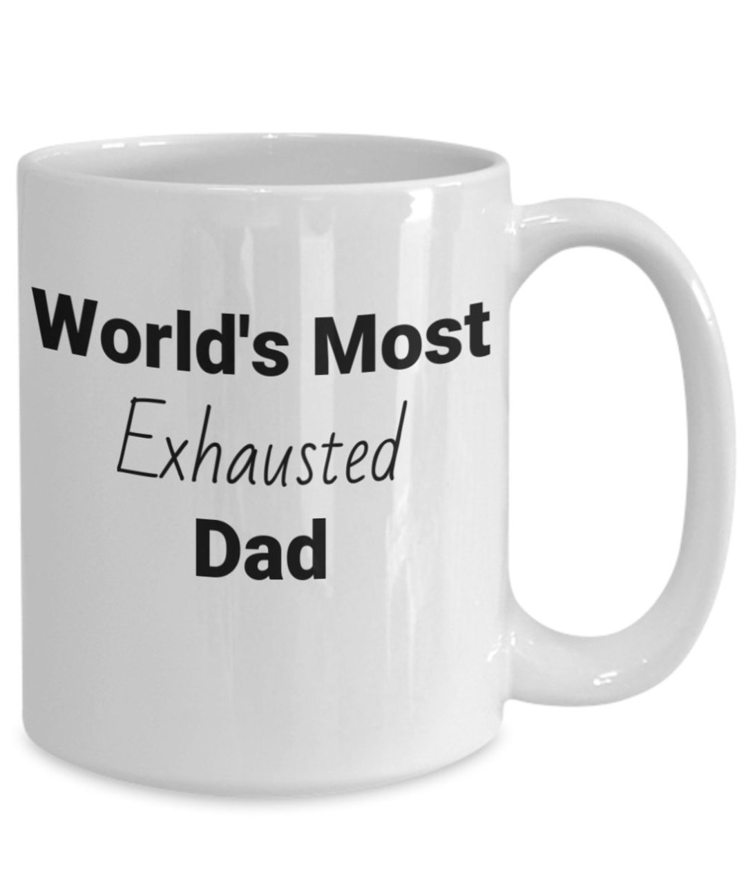 Funny Gift Mug for New Fathers World's Most Exhausted Dad 11 and 15 ...