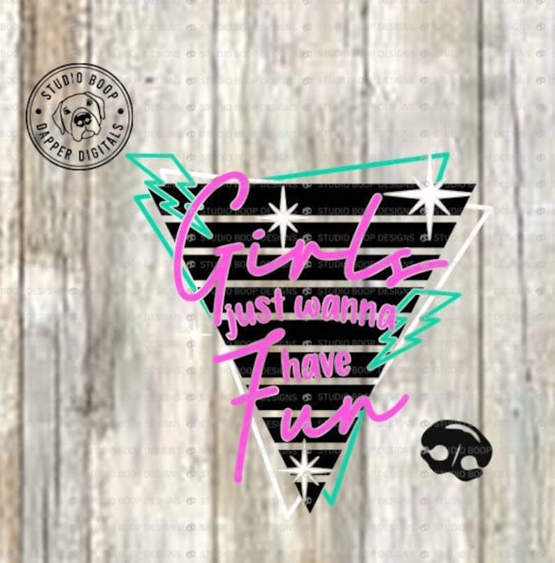 Girls Just Wanna Have Fun SVG, PNG Cut Files (digital Download) - Etsy