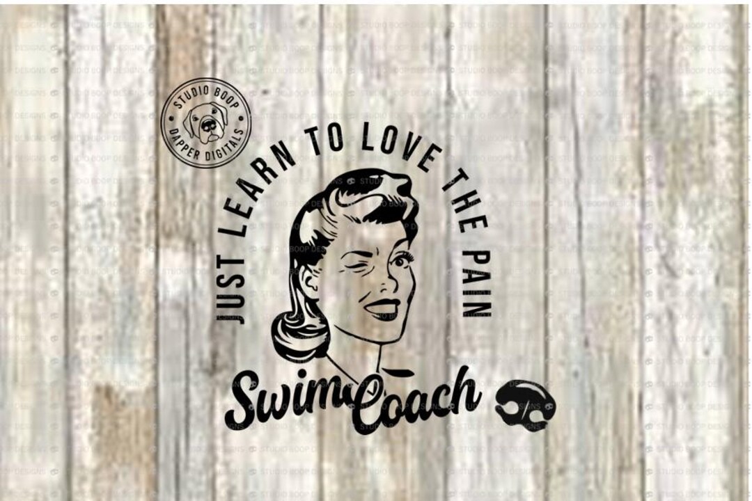 Swim Coach SVG Gift Idea Learn to Love the Pain SVG & PNG Digital ...