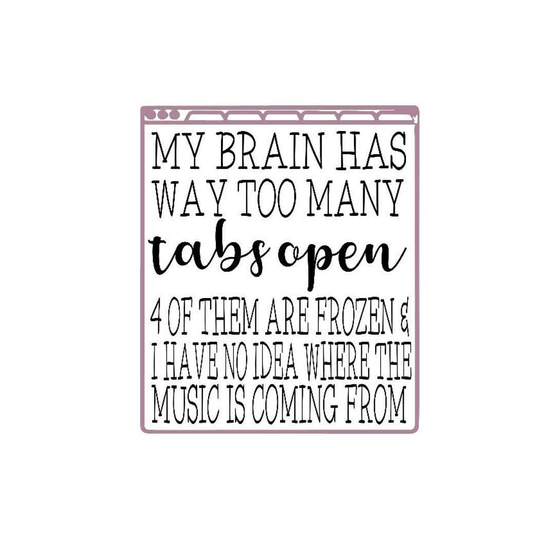 My Brain Has to Many Tabs Open - Etsy