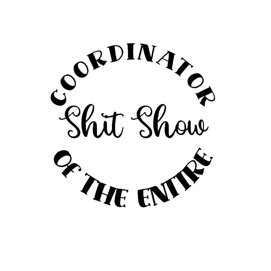 Coordinator of the Entire Shit Show - Etsy