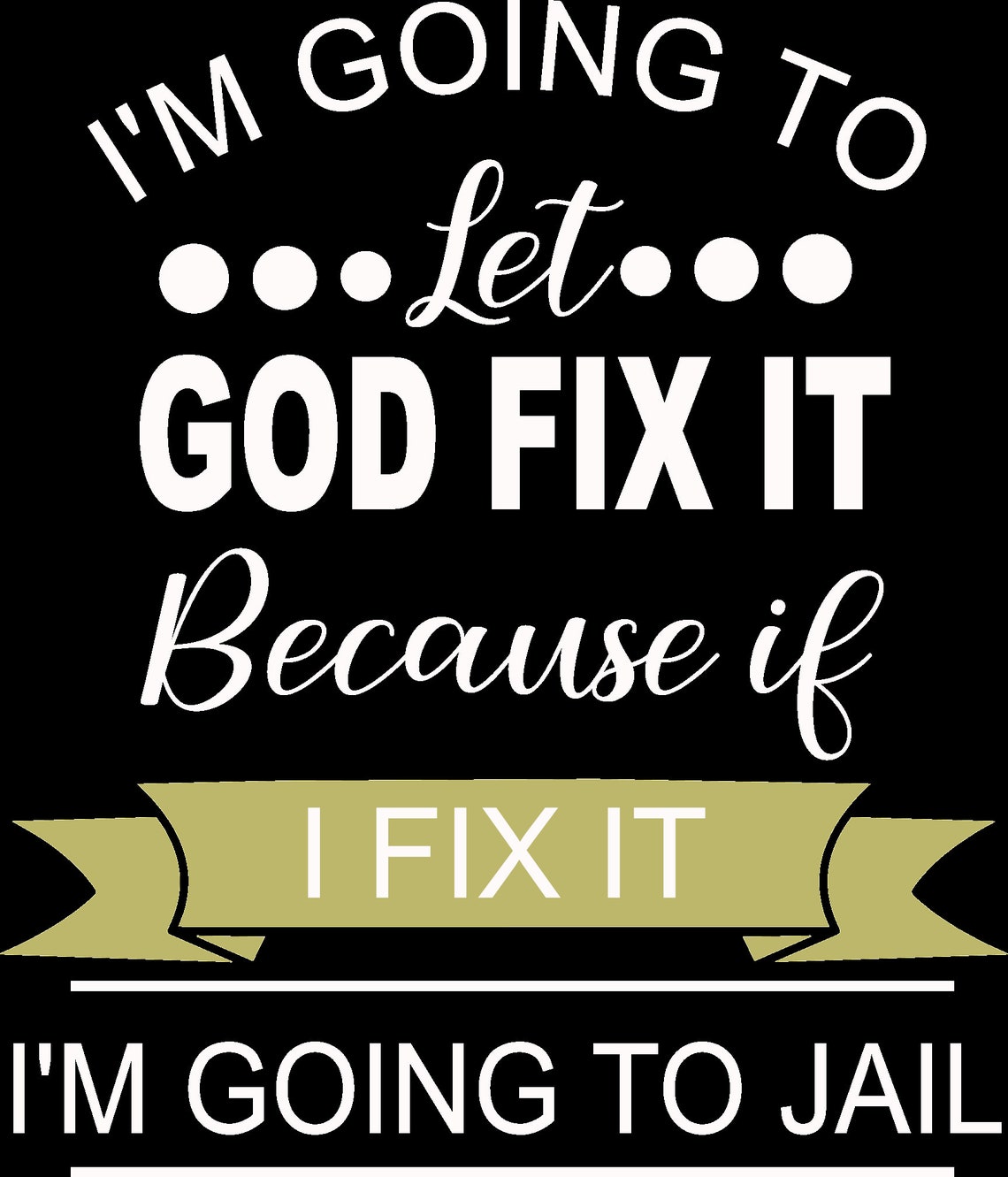 I'm Going to Let God Fix It Because If I Fix It I'm - Etsy