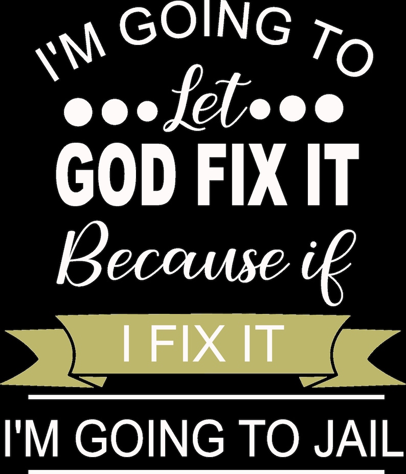I'm Going to Let God Fix It Because If I Fix It I'm - Etsy