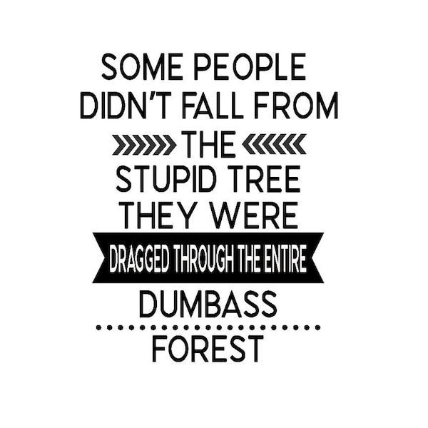 Some People Didnt Fall From the Stupid Tree Svg - Etsy New Zealand
