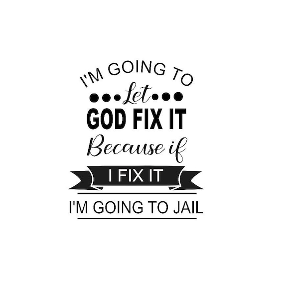 I'm Going to Let God Fix It Because If I Fix It I'm - Etsy