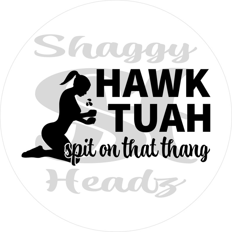 Hawk Tuah Spit on That Thing SVG PNG - Auto Decals, T-shirts (digital ...