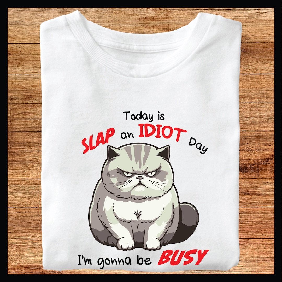 Today is Slap an Idiot Day SVG PNG, Funny Cat Design, Sarcastic Saying ...