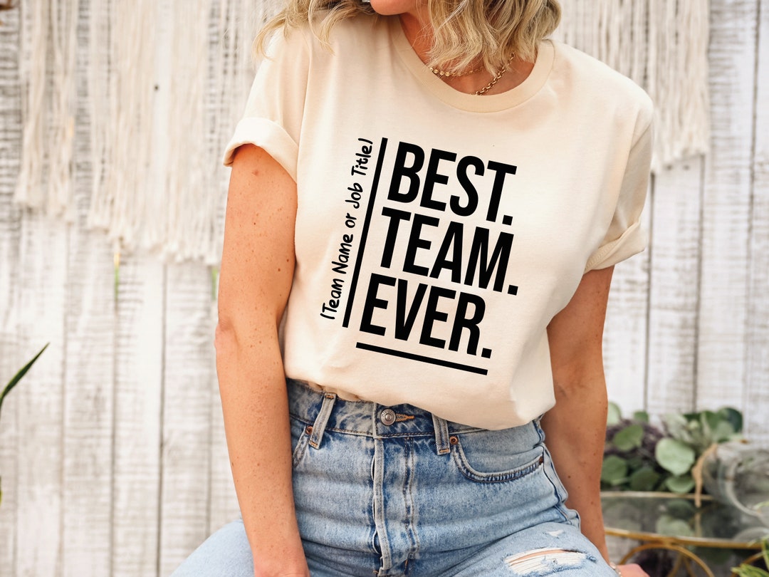 Custom Best Team Ever Shirt, Teammate T-shirt, Coworker Gift, Team Name ...
