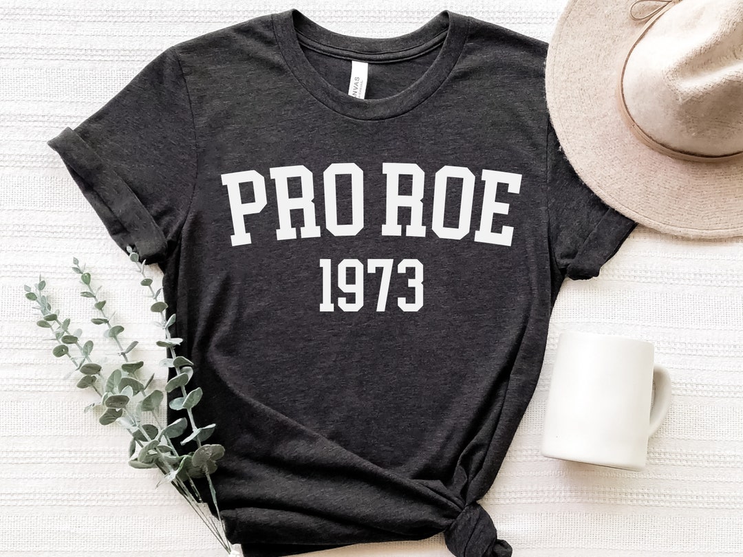 Pro Roe 1973 Shirt, Pro Choice Shirt, Pro Roe Shirt, Equality Shirt ...