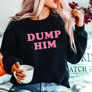 Dump Him Shirt, Y2K Shirt, Dump Him Sweatshirt, Retro 90's Shirt, Tiktok Style, Bachelorette ...