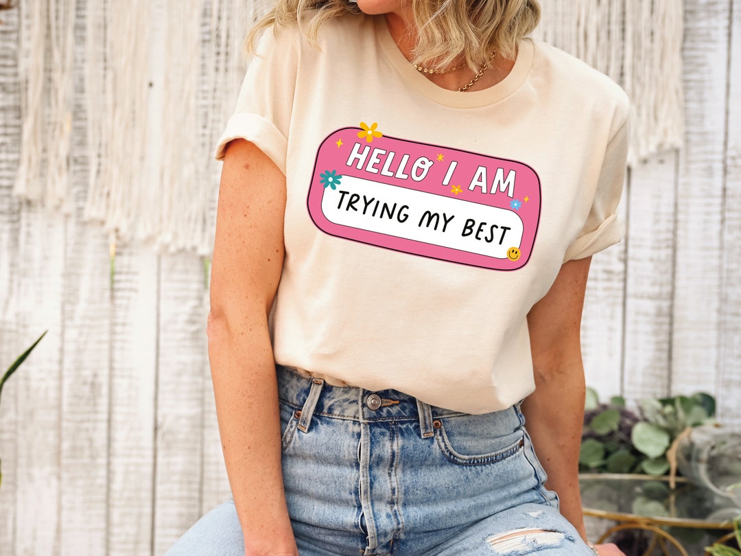 Trying My Best Shirt, Hello Im Trying My Best, Name Tag Shirt, Mental ...