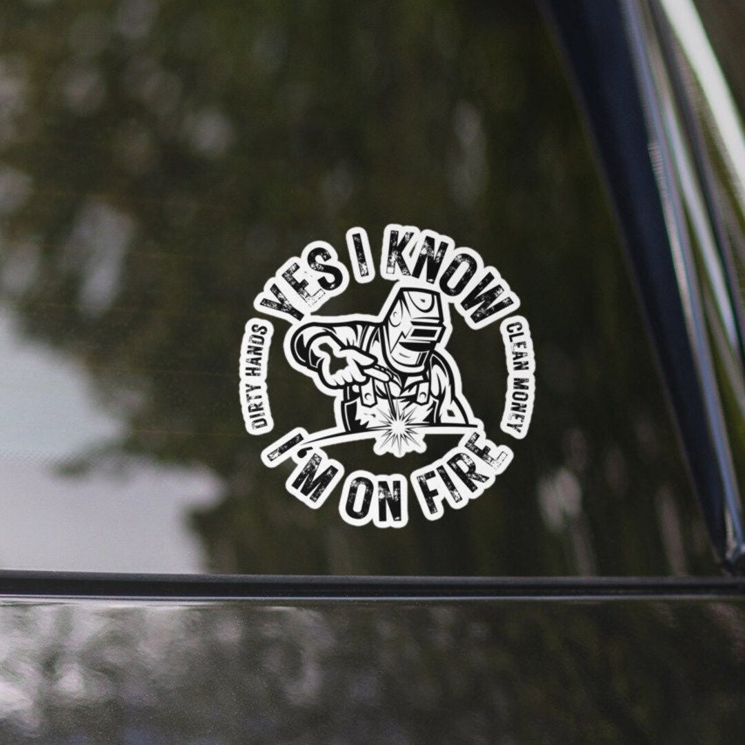 Welder Sticker Yes I Know I'm on Fire Sticker Welding - Etsy