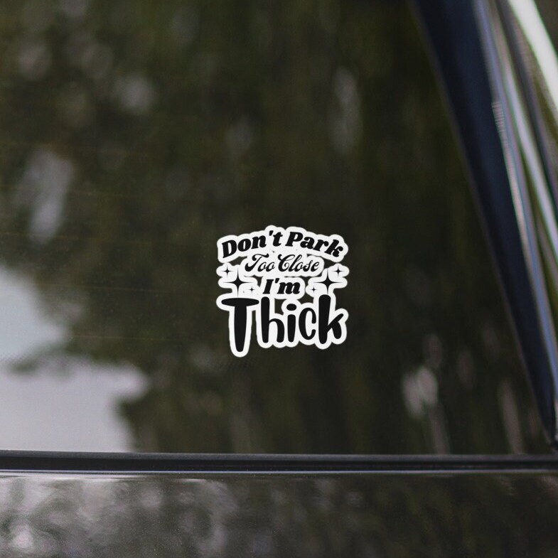 Don't Park Too Close I'm Thick Sticker for Her Funny Sticker for Him ...