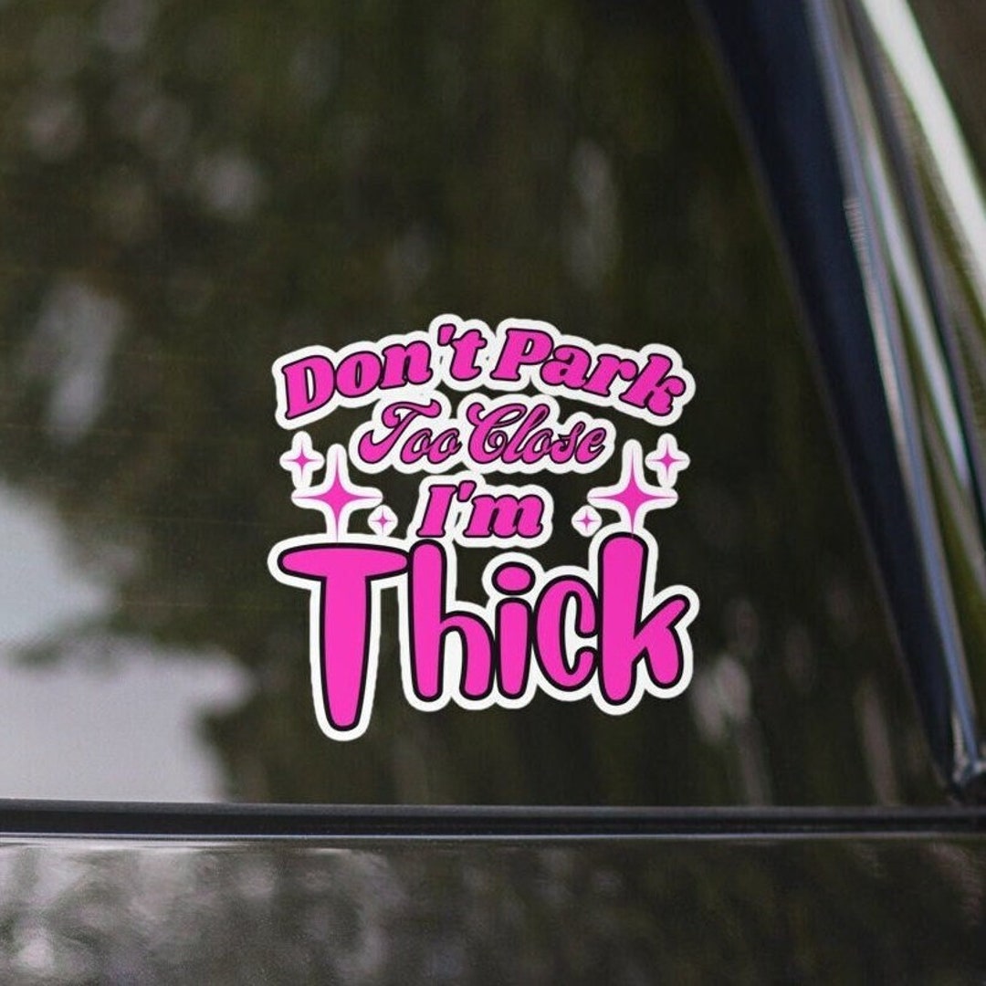 Don't Park Too Close I'm Thick Sticker for Her Funny - Etsy