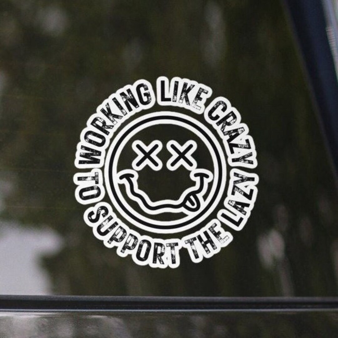 Working Like Crazy to Support the Lazy Smiley Sticker for Him Funny ...