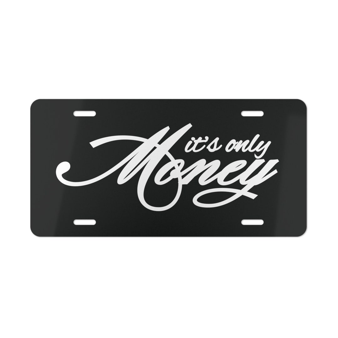 It's Only Money Vanity Plate Truck License Plate Car License Plate Car ...