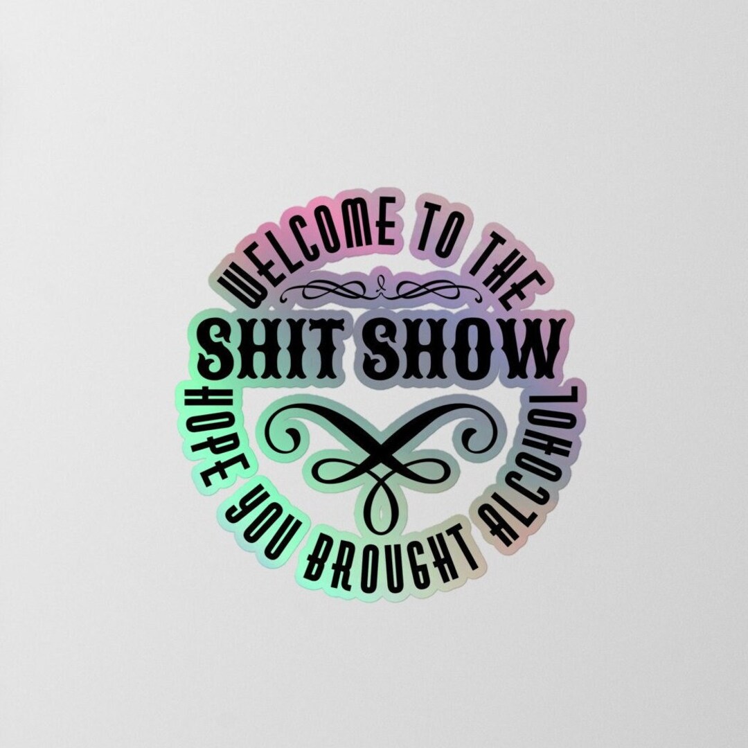 Welcome to the Shit Show Holographic Sticker for Him Sarcasm Sticker ...
