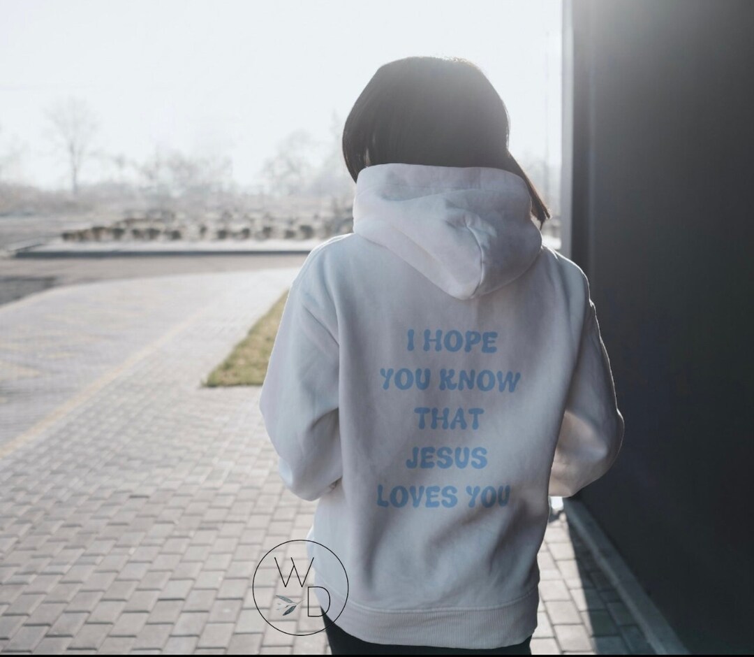 Jesus Loves You Hoodie Aesthetic Hoodie Vsco Hoodie Love Like Jesus