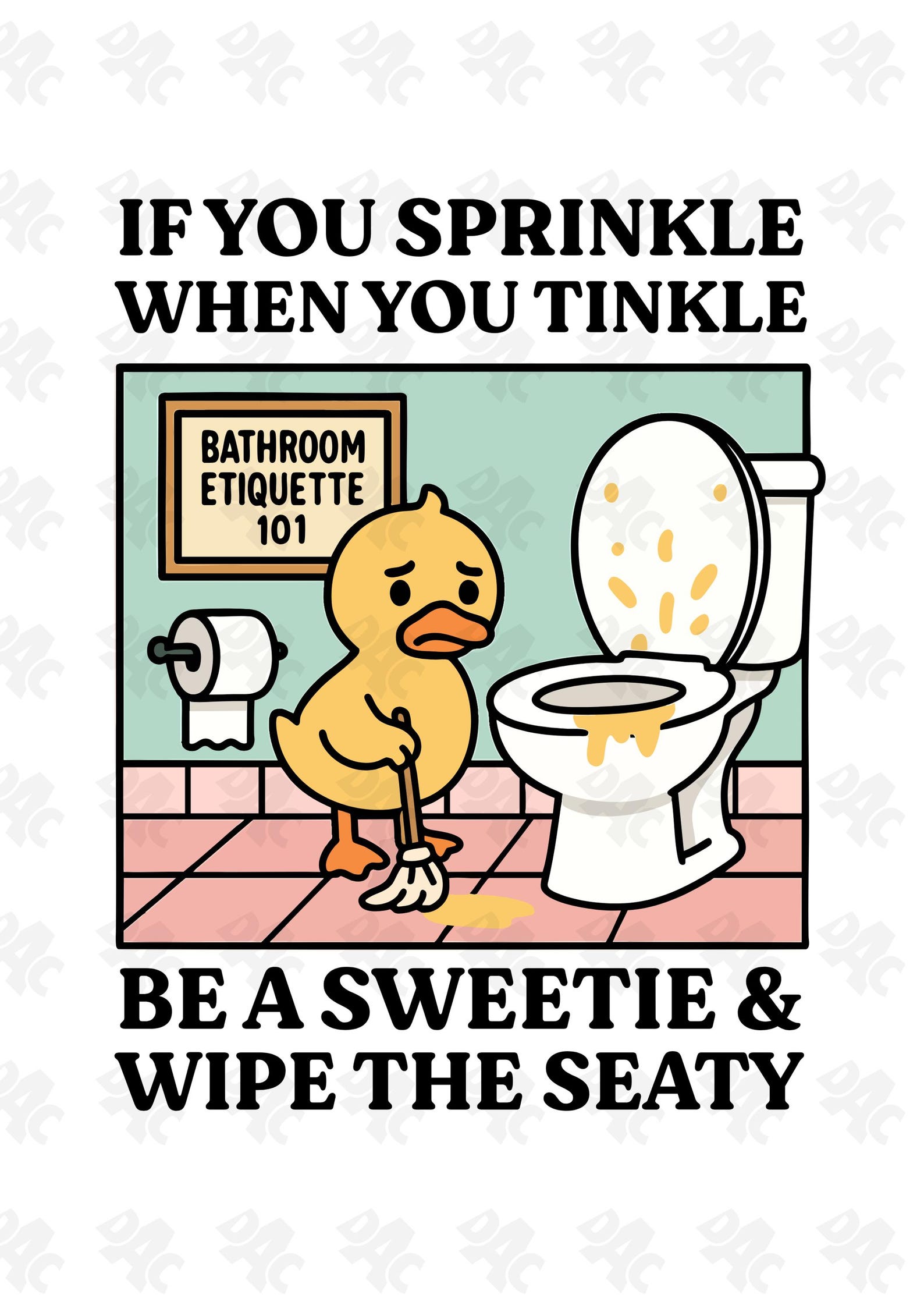If You Sprinkle When You Tinkle Be a Sweetie Wipe the Seaty Toilet ...