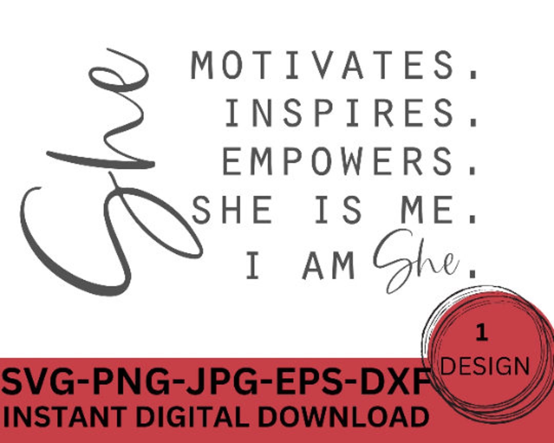 I Am She SVG PNG PDF She Motivates Inspires Empowers Svg She is Me Svg ...