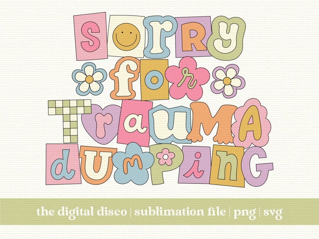 Sorry for Trauma Dumping PNG, SVG, Sublimation File | T-shirt Design ...