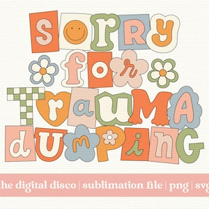 Sorry for Trauma Dumping PNG, SVG, Sublimation File | T-shirt Design ...