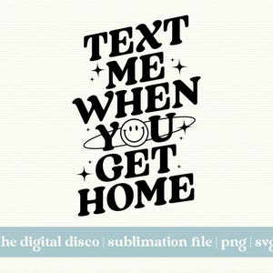 Text Me When You Get Home PNG Sublimation Design Trendy Positive ...