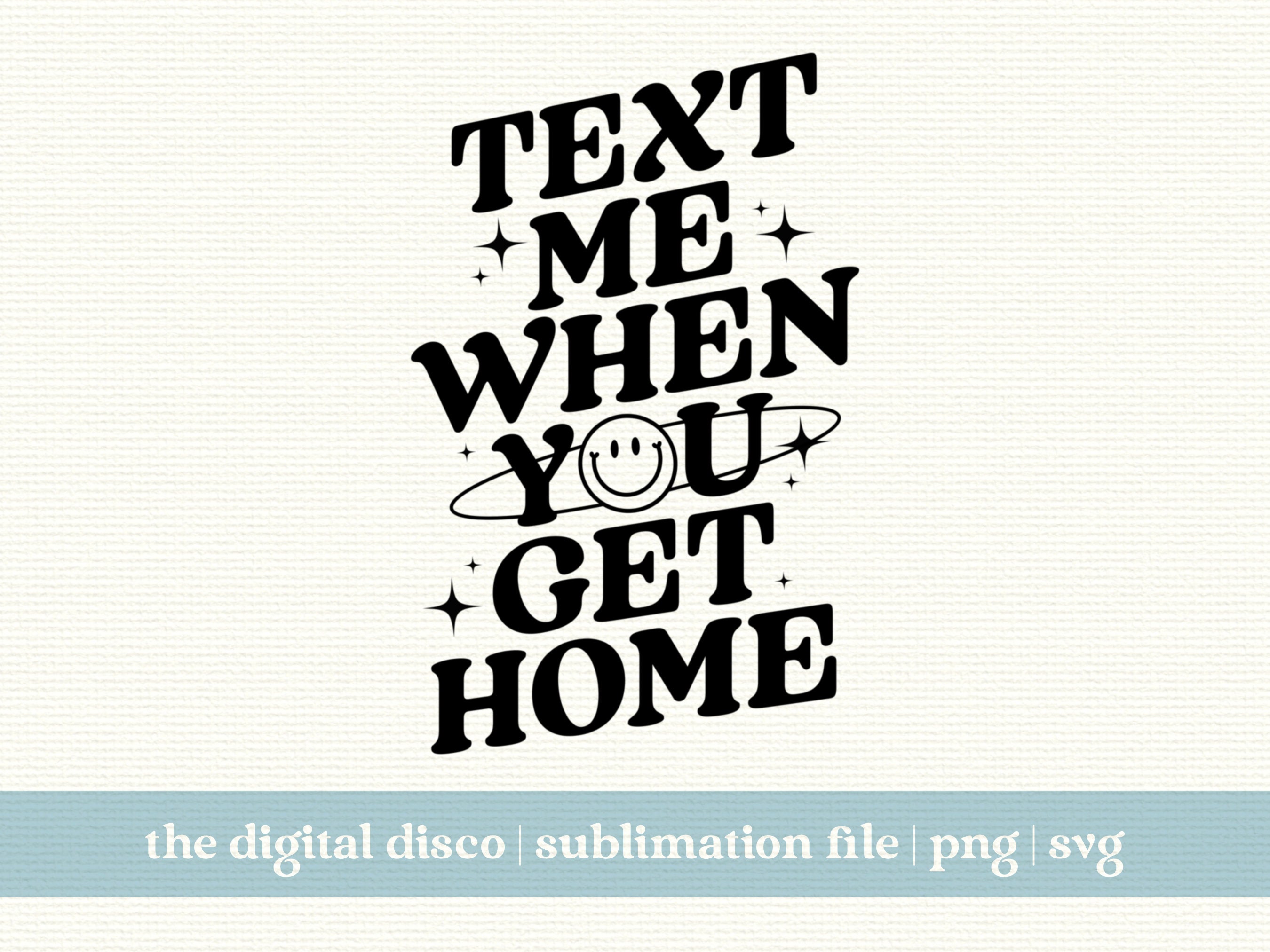 Text Me When You Get Home PNG Sublimation Design Trendy - Etsy