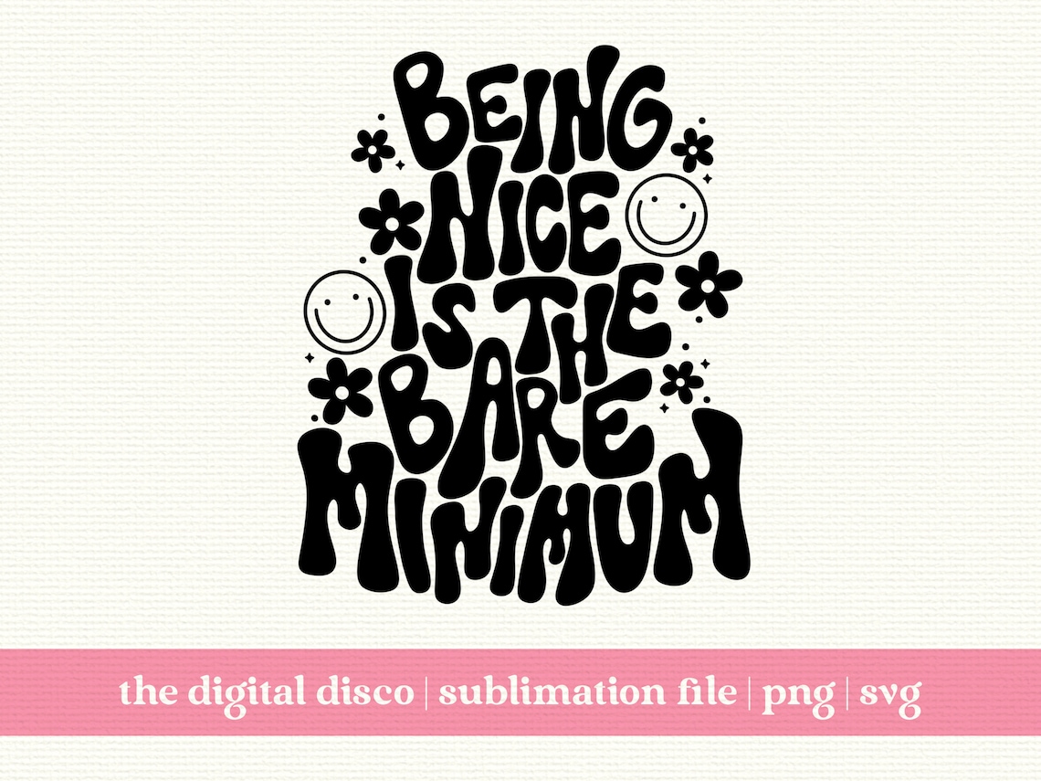 Being Nice is the Bare Minimum PNG HAND LETTERED Sublimation - Etsy