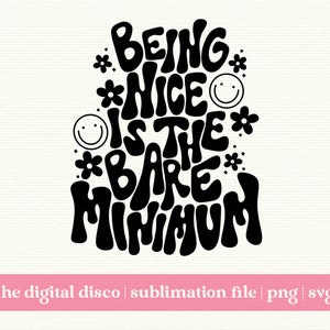 Being Nice is the Bare Minimum PNG HAND LETTERED Sublimation Design ...