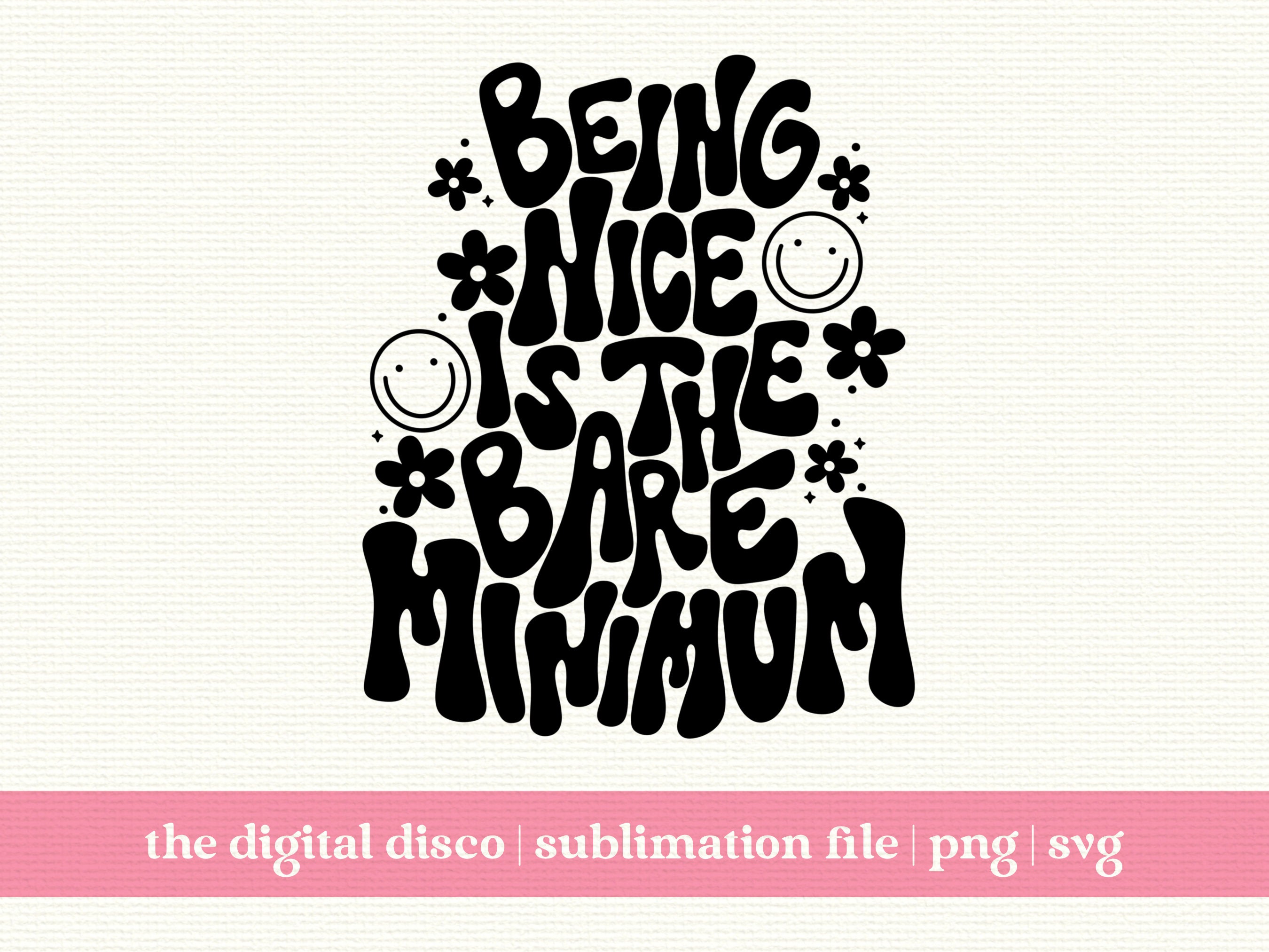Being Nice is the Bare Minimum PNG HAND LETTERED Sublimation - Etsy