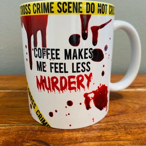 Crime Scene Coffee Makes Me Feel Less Murdery Coffee Mug - Etsy