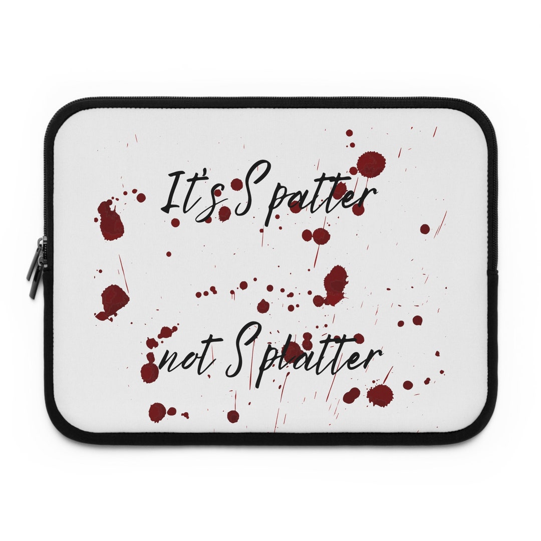 Its Spatter Not Splatter Laptop Sleeve Crime Scene Forensics Unique ...
