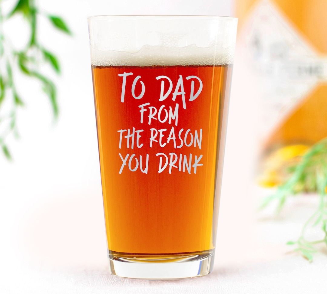 To DAD From the REASON You Drink Beer Pint Glass - Funny Gift for Dad ...