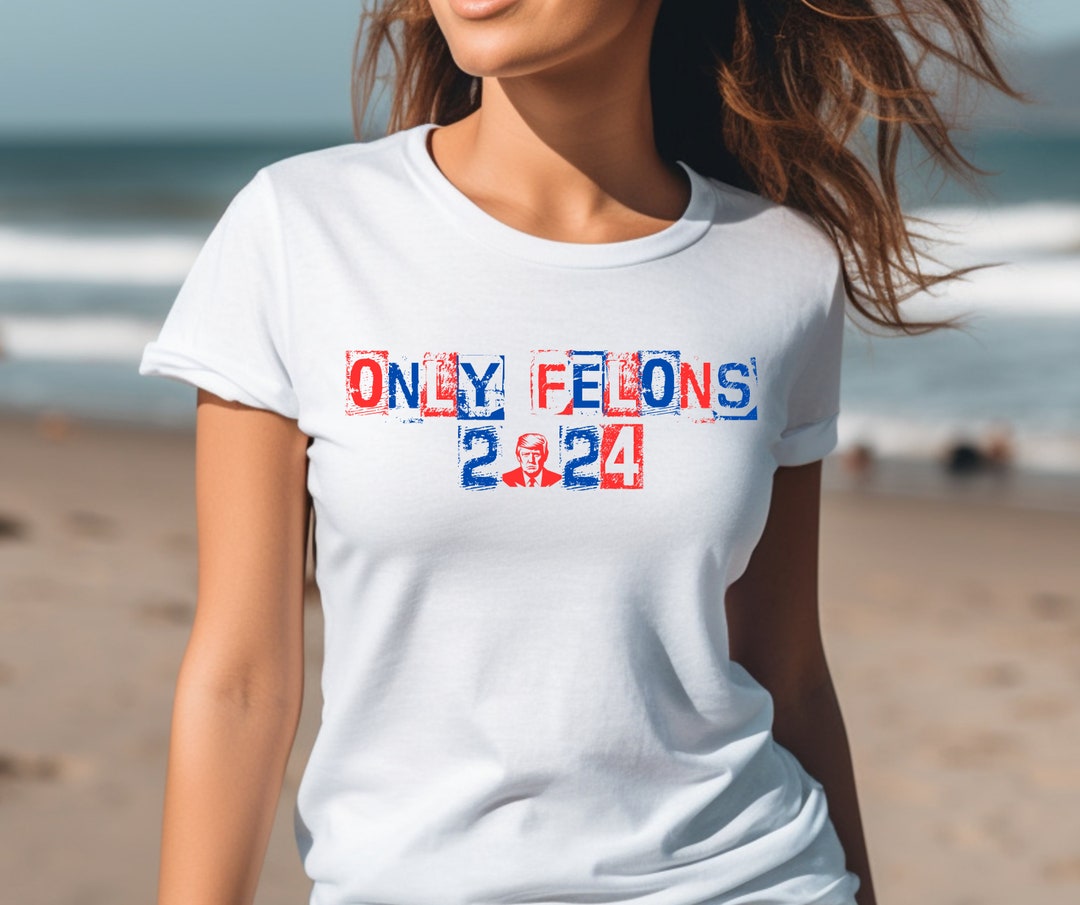 Only Felons Trump 2024 Digital File - Etsy