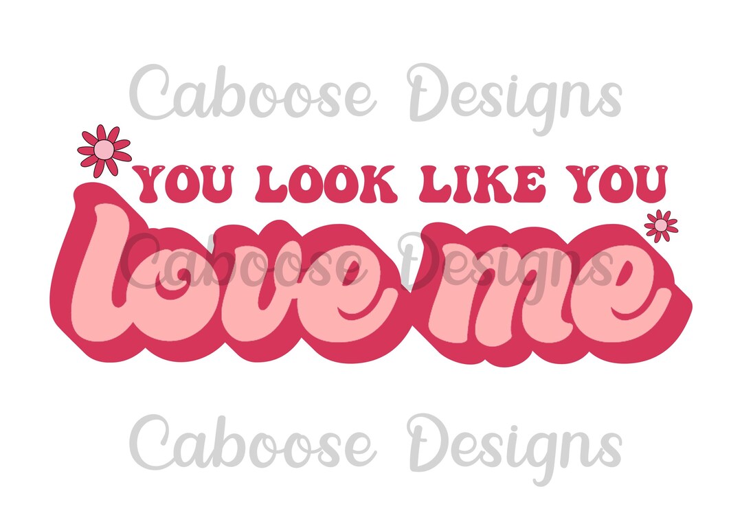 You Look Like You Love Me Digital Design Png Jpg - Etsy