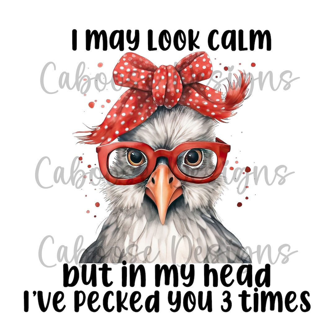 I May Look Calm but in My Head I've Pecked You 3 Times Chicken Digital ...