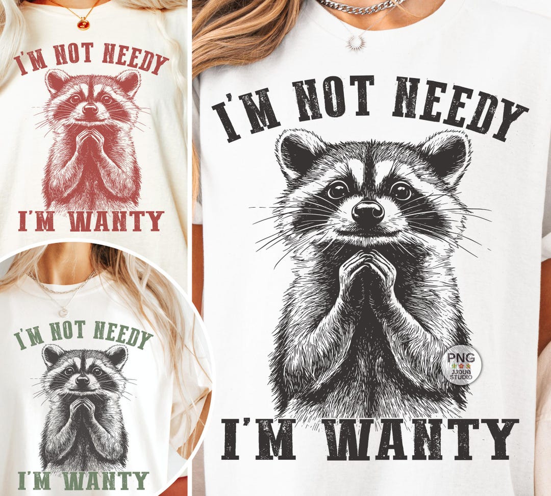I'm Not Needy I'm Wanty Png, Funny Raccoon Png, Sarcastic Raccoon Png ...