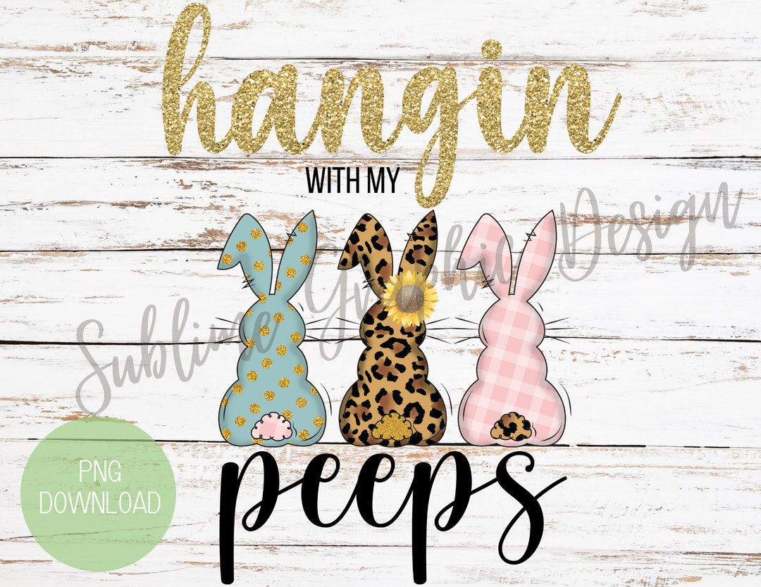 Hangin With My Peeps Sublimation PNG | Easter Design PNG | Spring ...