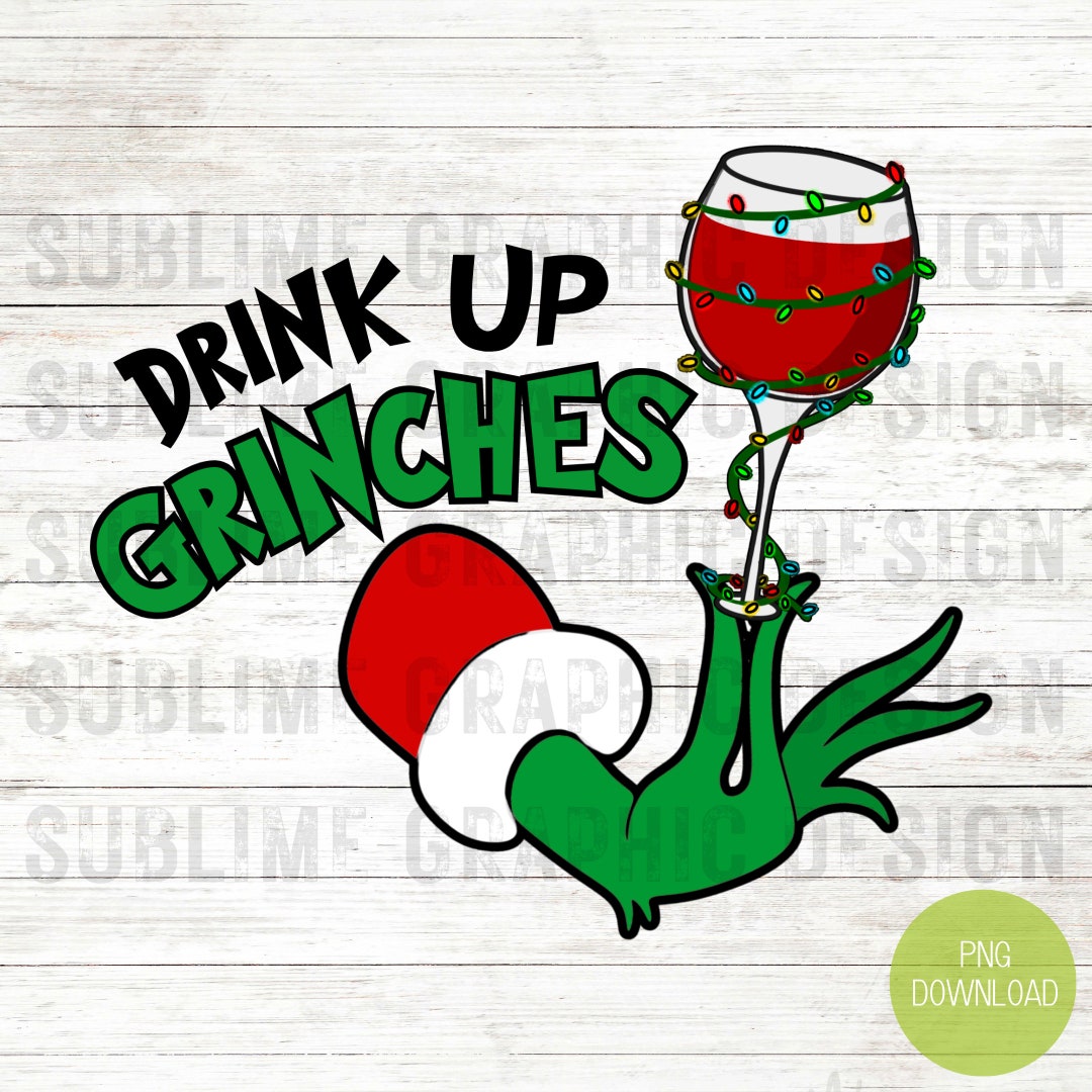 Drink up Grinches PNG | Grinch Face PNG | Grinchy PNG | Grinch Sublimation | Grouchy Grinch Png ...