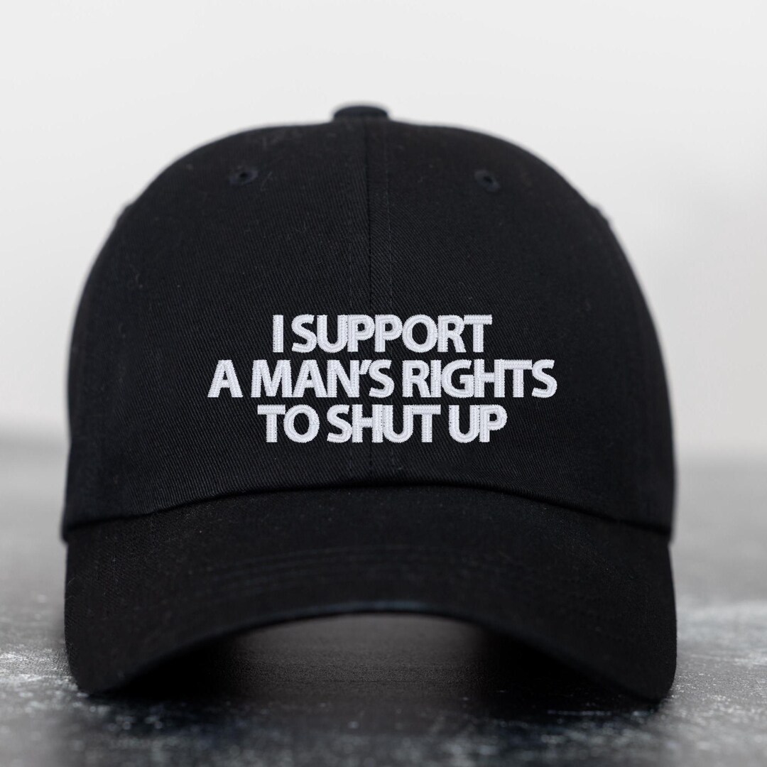 I Support A Mans Right to Shut up Embroidered Hat - Etsy