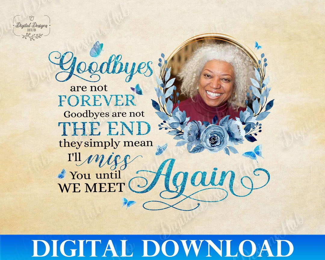 Goodbyes Are Not Forever Memorial PNG, Custom Memorial Photo PNG File for Tshirt, in Loving ...
