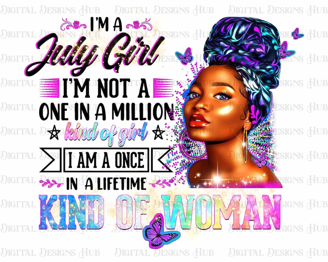 July Girl Birthday Queen PNG, I'm Not One in A Million Kind of Girl Png ...