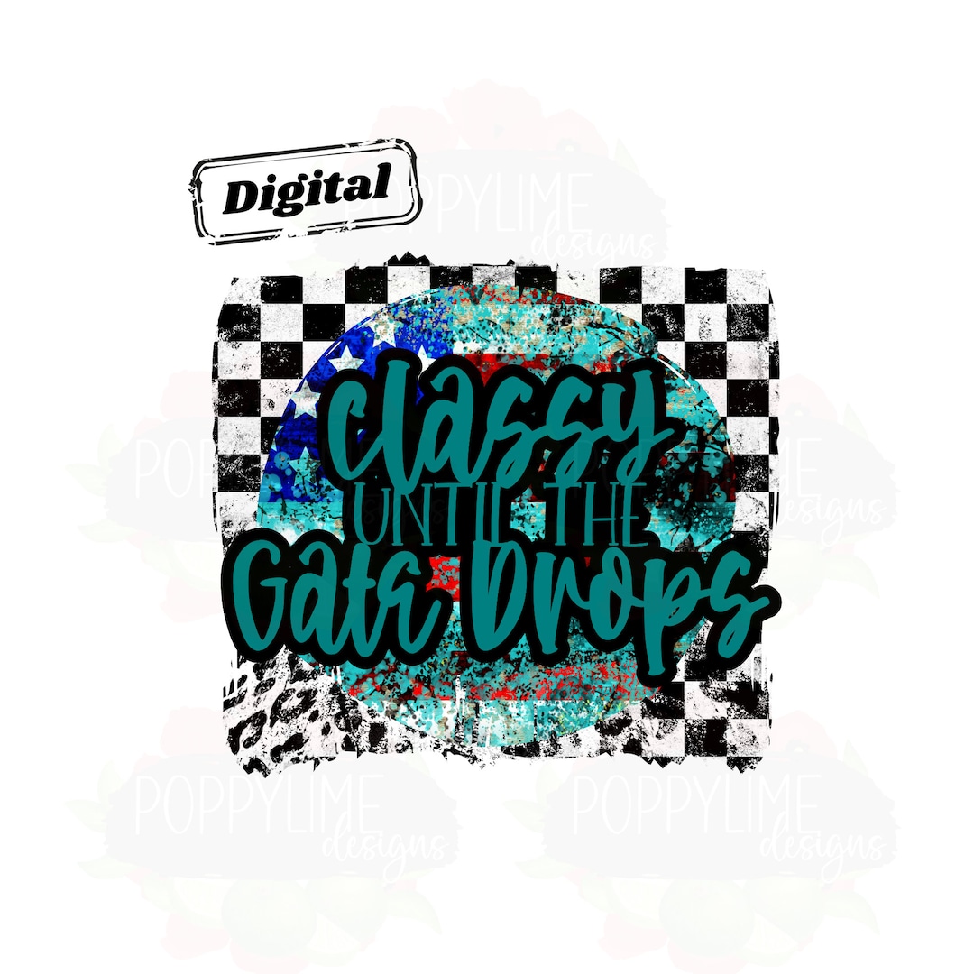 Classy Until the Gate Drops Digital Download, Moto Mom Design ...