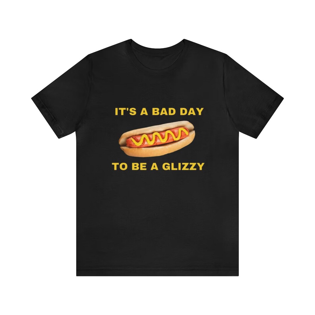 It's A Bad Day to Be A Glizzy - Funny Shirt - Etsy