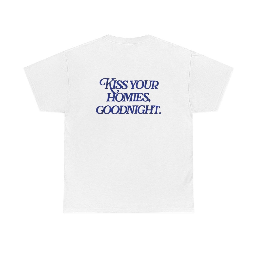 Kiss Your Homies Goodnight Shirt - Etsy