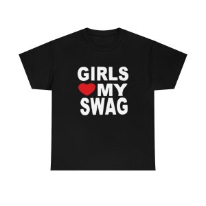 Girls Love My Swag Shirt - Etsy